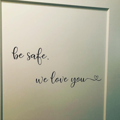 Be Safe We Love You Decal Be Safe I Love You Decal Be Safe We Love You ...