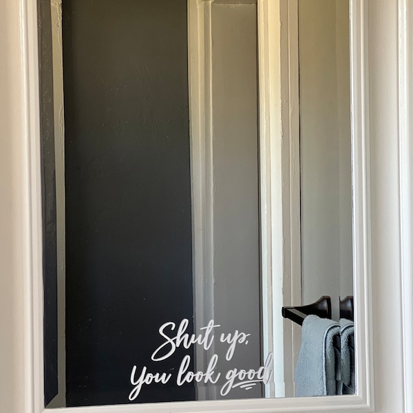 Shut Up, You Look Good Mirror Quote Positive Affirmation Decals Vinyl ...