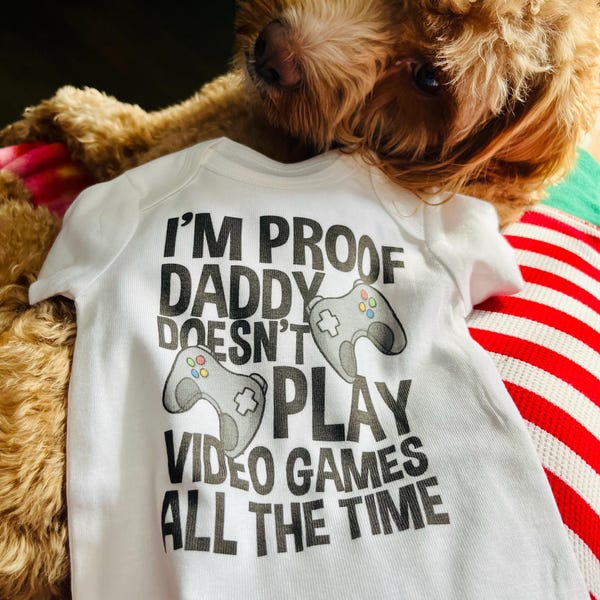 Video Game Onesie® | I'm Proof Daddy Doesn't Play Video Games All the ...