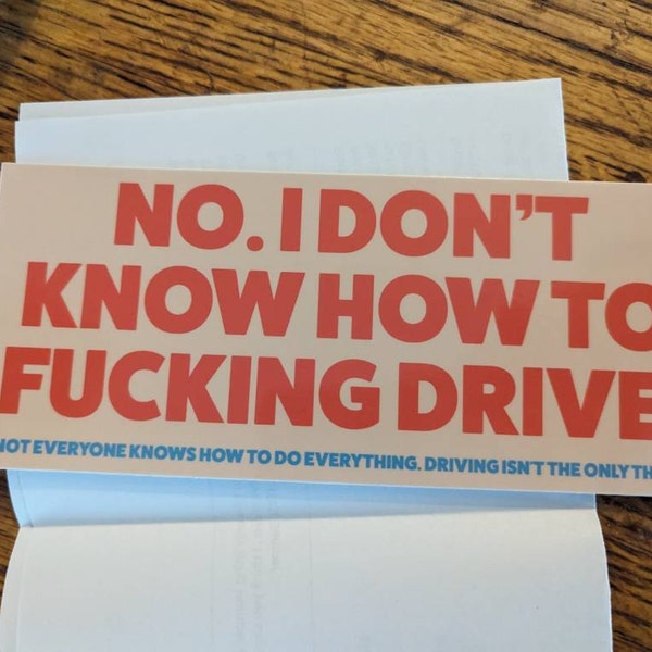 Driving Isn’t the Only Thing Bumper Sticker. I Don’t Know How to Drive ...