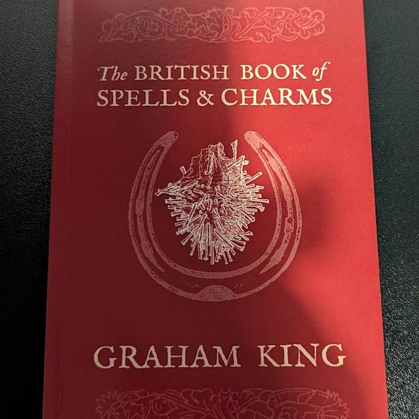 The British Book of Spells & Charms, by Graham King. Paperback Edition ...