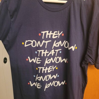 They Don't Know That We Know They Know We Know Shirt, Phoebe Shirt ...