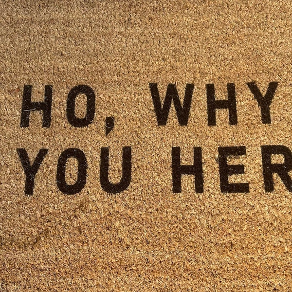 Ho, Why is You Here?., Closing Gift, Funny Door Mat, New Home Gift ...