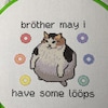 Brother May I Have Some Loops - Cat Meme - Funny, Modern, Subversive ...