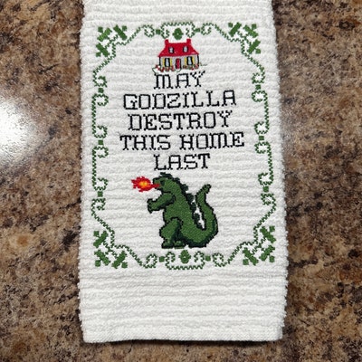 May Godzilla Destroy This Home Last Embroidered Kitchen Towel 100% ...