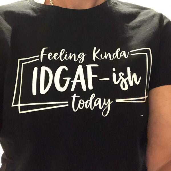 Feeling Kinda Idgaf-ish Today SVG Cut File Vinyl Decal for Silhouette ...