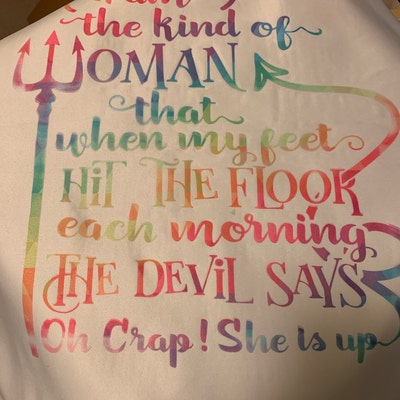 I Am the Kind of Woman That When My Feet Hit the Floor Each Morning the ...