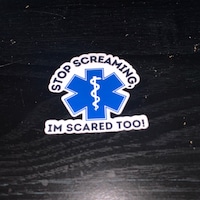 Stop Screaming, I'm Scared Too! | Sticker | Funny EMS Sticker | Medical ...