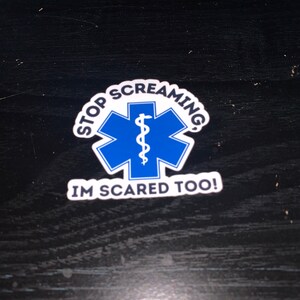 Stop Screaming, I'm Scared Too Sticker Funny EMS Sticker Medical EMT Rn ...