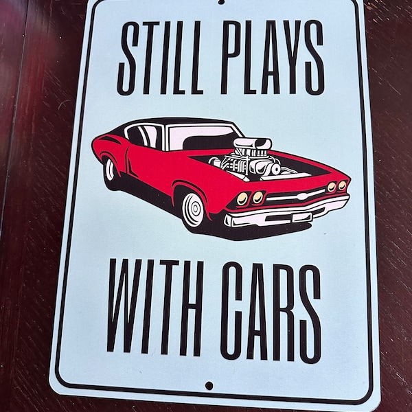 Still Plays With Cars, Classic Car Sign, Hot Rod Lovers, Muscle Car ...