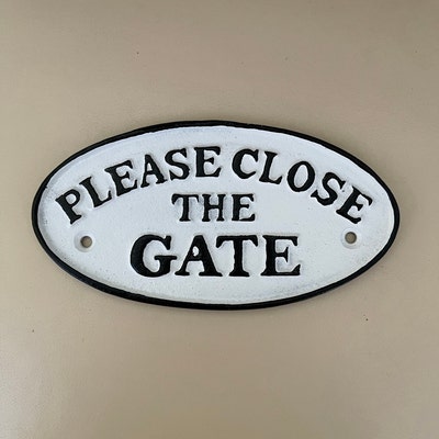 Hand Painted CAST IRON SIGN Please Close the Gate Wall,gate or Fence ...