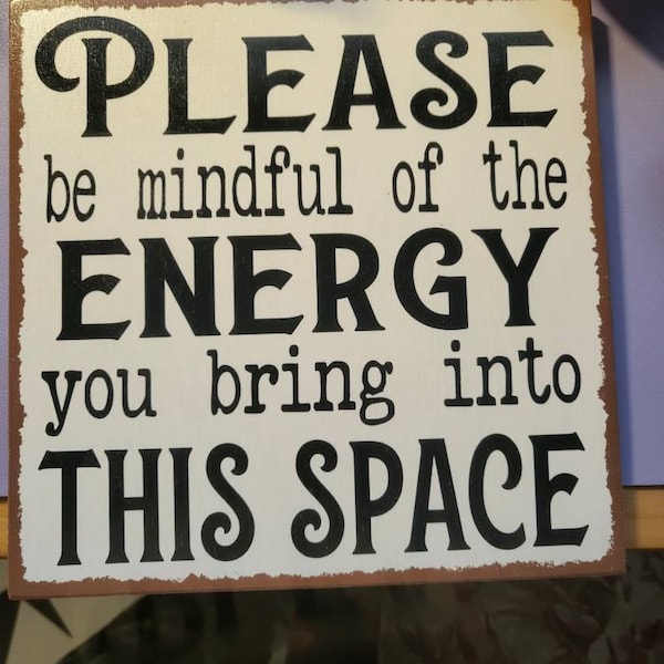 Please Be Mindful of the Energy You Bring Into This Space, Be Mindful ...