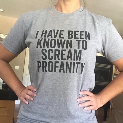 I Have Been Known to Scream Profanity T-shirt Ladies Cussing - Etsy