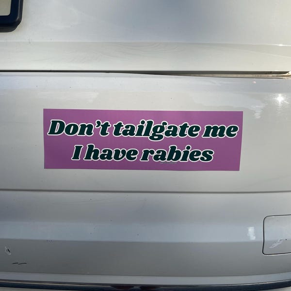 Don't Tailgate Me I Have Rabies | Bumper Sticker AND Magnet | Funny ...