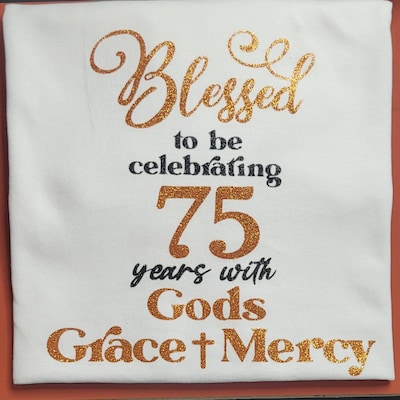 Blessed to Be Celebrating My 75th Birthday With Gods Grace and Mercy ...