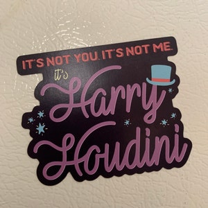 It's Not You It's Not Me It's Houdini MAGNET - Etsy
