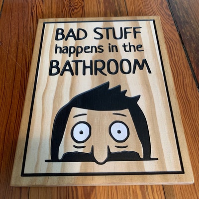 Bob's Burgers Bad Stuff Happens in the Bathroom Wooden Sign Wall Decor ...