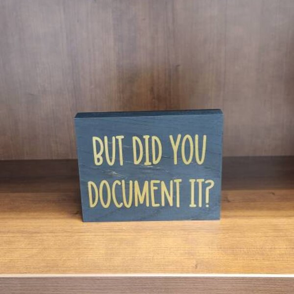 But Did You Document It? Sign - Funny Desk Signs - Office Humor Quotes ...