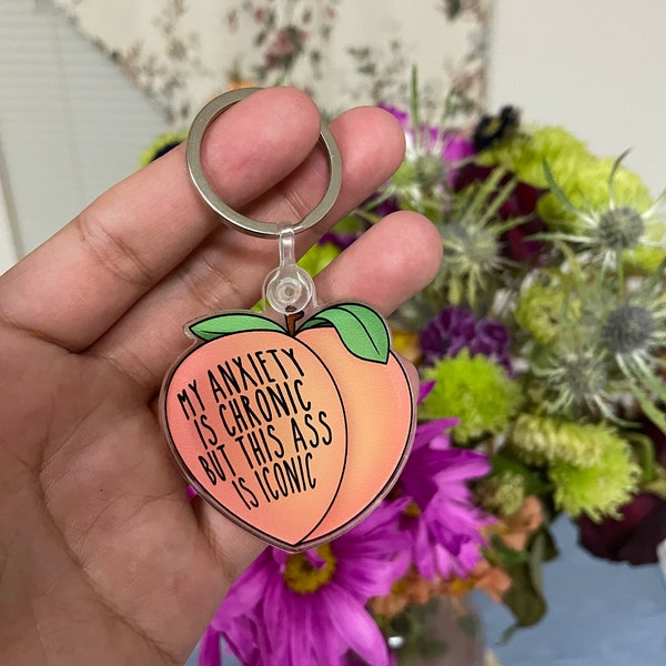 KEYCHAIN My Anxiety is Chronic but This Ass is Iconic | Peach Keychain ...