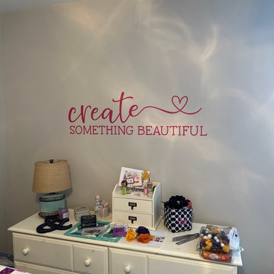 Craft Room Wall Decal Classroom Wall Decal Create Something Beautiful ...