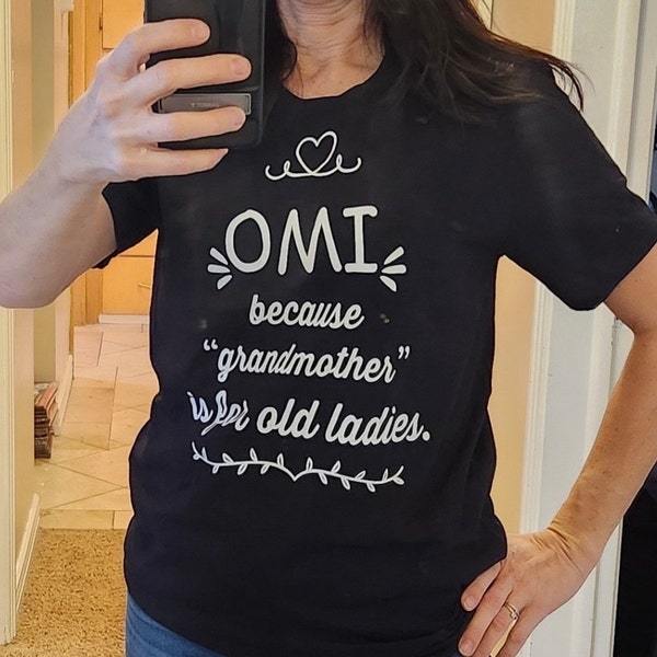 Omi Because Grandmother is for Old, Funny Omi Shirt Gifts for Omi ...