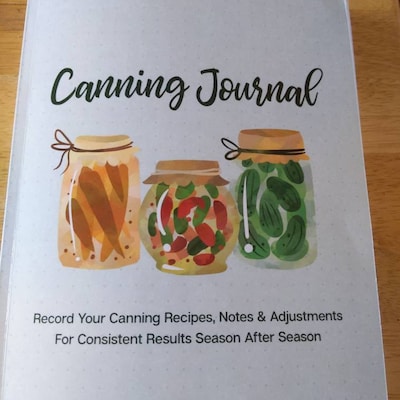 Canning Journal: Keep Track of Canning Recipes and Adjustments Season ...