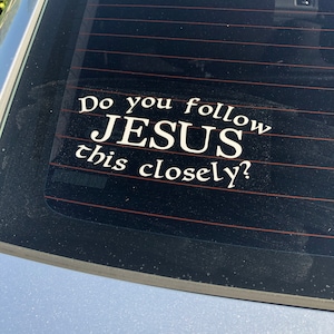 Do You Follow Jesus This Closely Car Decal, Window Sticker, Laptop ...