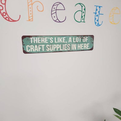 Funny Craft Room Sign Theres Like a Lot of Craft Supplies in Here She ...