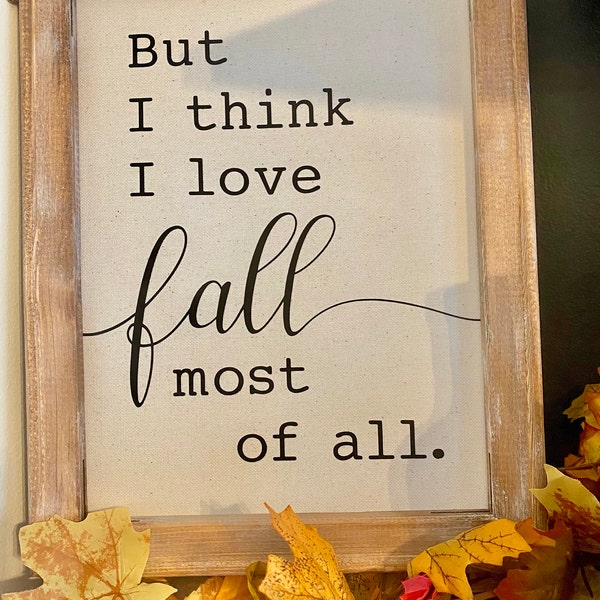 Framed Fall Sign "but I Think I Love Fall Most of All" Farmhouse ...