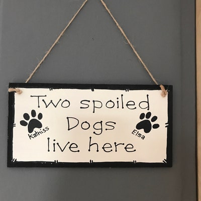 Spoiled Dogs Sign Handmade Plaque Personalised Funny Wall Hanging - Etsy