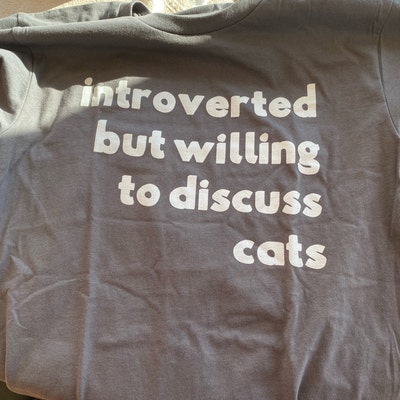Introverted but Willing to Discuss Cats Shirt Pet Animal Lover Owner or ...