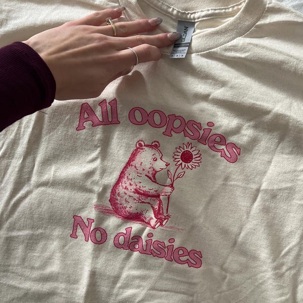 All Oopsies No Daisies - Unisex Tee, Funny T Shirt, Silly T Shirt ...
