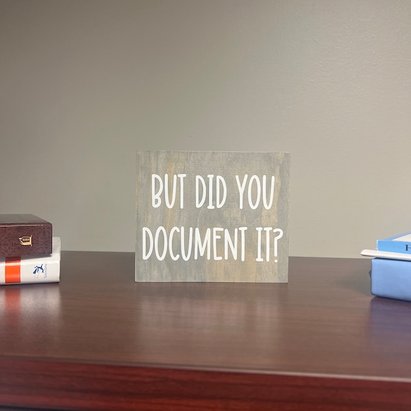 But Did You Document It? Sign - Funny Desk Signs - Office Humor Quotes ...