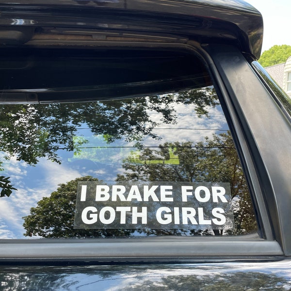 Funny "i Brake for Goth Girls" Window Decal BUMPER STICKER Gothic ...