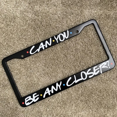 Can You Be Any Closer Friends Aluminum Car License Plate Frame - Etsy