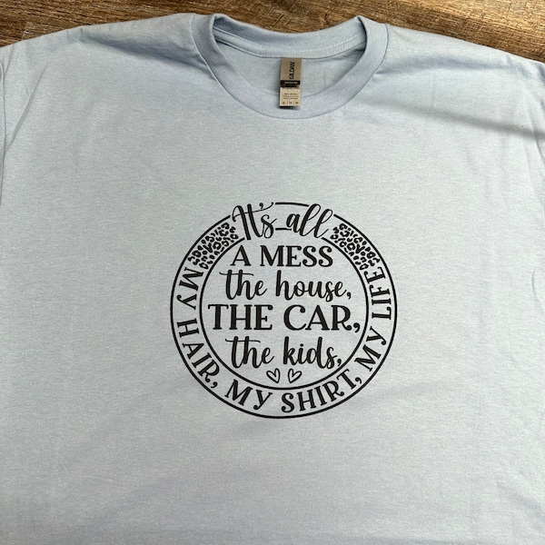 Its All A Mess Svg Png Files, the House, My Shirt, My Life, My Hair ...