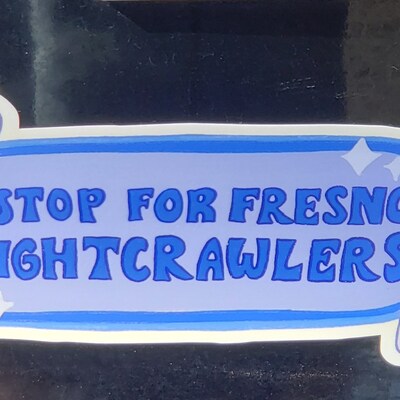 I Stop for Fresno Nightcrawlers Bumper Sticker Fresno Nightcrawler ...