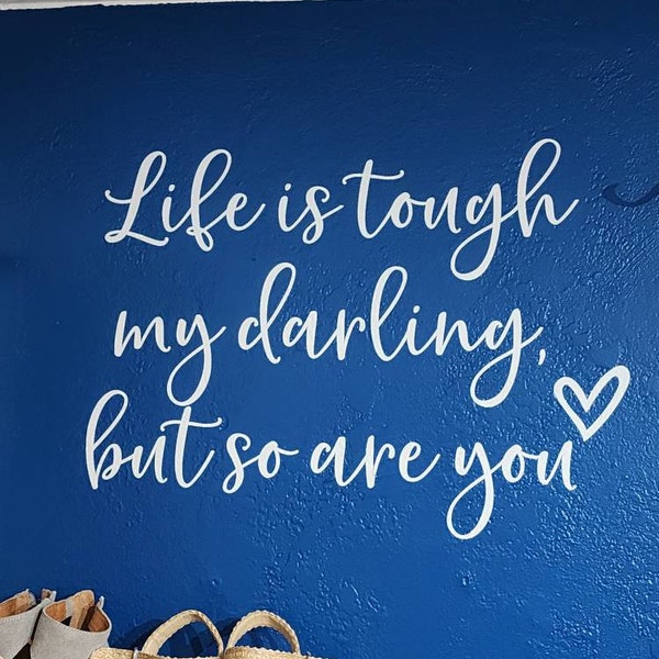 Life is Tough My Darling but so Are You Wall Decal - Life is Tough but ...