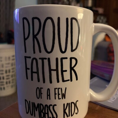 Custom Dad Mug, Proud Father of a Few Dumbass Kids, Dad Gift, Gift for ...