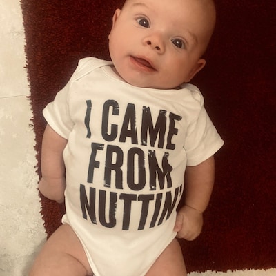 I Came From Nuttin' Baby Onesie®, Funny Baby Onesie®, Inappropriate ...