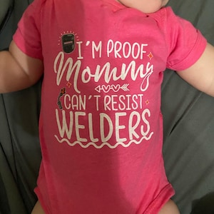I'm Proof Mommy Can't Resist Welders Baby Bodysuit One Piece Toddler ...