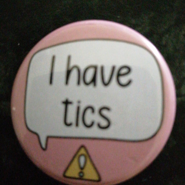 I Have Tics Badge Pin | Tourette's Syndrome - Tic Disorder - Tourettes ...