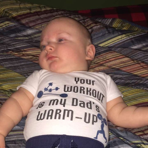 Workout Baby Clothes- Your Workout is My Dad's Warm-up Workout Onesies ...