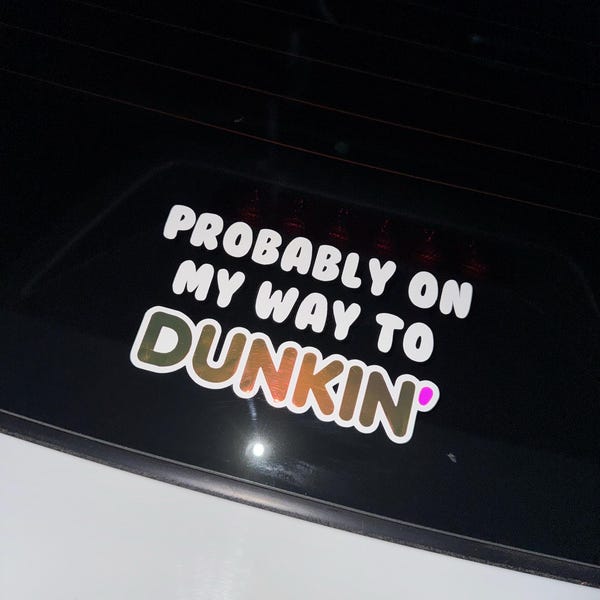 Probably on My Way to Dunkin' Car Decal Sticker | Holographic Vinyl ...