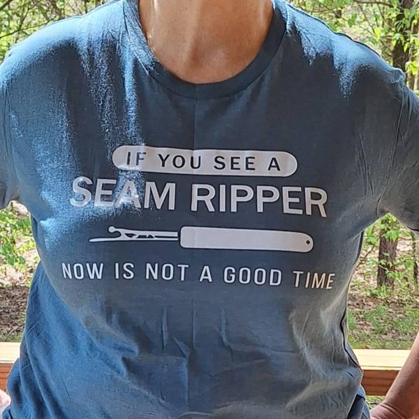If You See A Seam Ripper Now is Not A Good Time T-shirt, Sewing Shirt ...