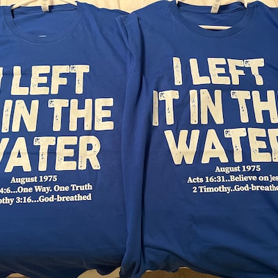 I Left It in the Water Shirt, Baptism Shirt, Religious Shirt, Church ...