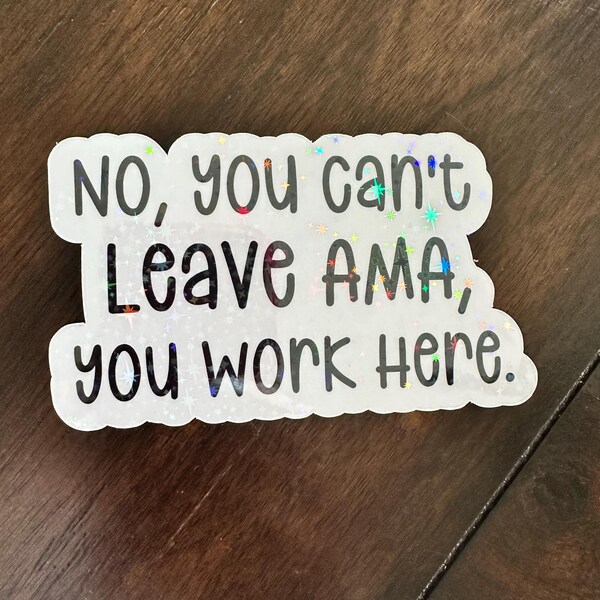 No You Cant Leave Ama You Work Here, Holographic Sticker, Funny Nurse ...
