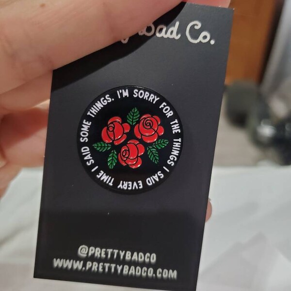 I'm Sorry for the Things I Said Pin. Roses Enamel Pin. Sarcastic Lapel ...