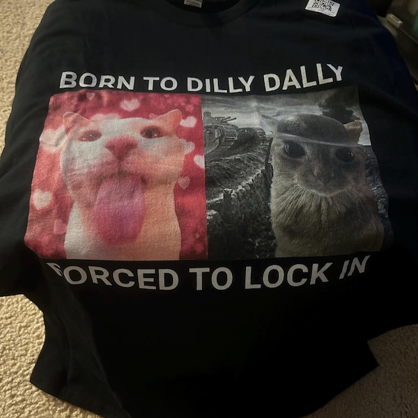Born to Dilly Dally Forced to Lock in T-shirt, Cat Meme Shirt, Silly ...