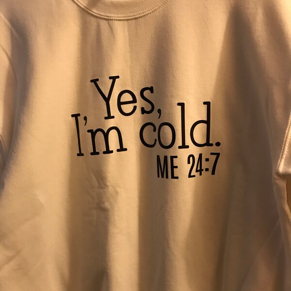 Yes, I'm Cold Sweatshirt, Winter Always Cold Sweatshirt, Cold ...
